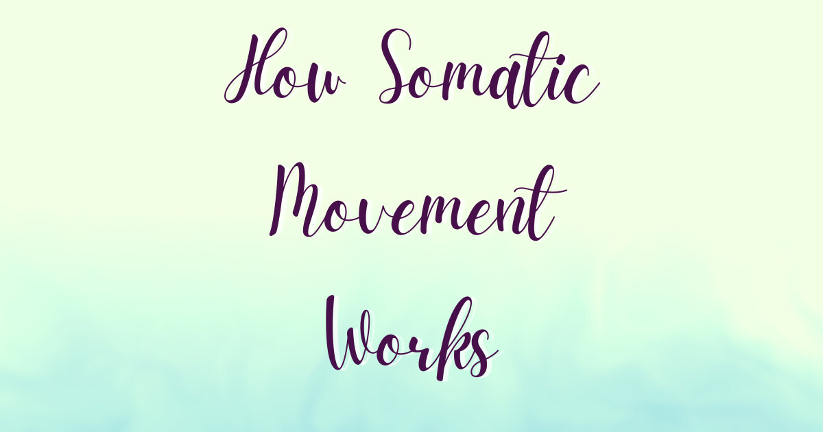 How Somatic Movement Works - Alison Charles